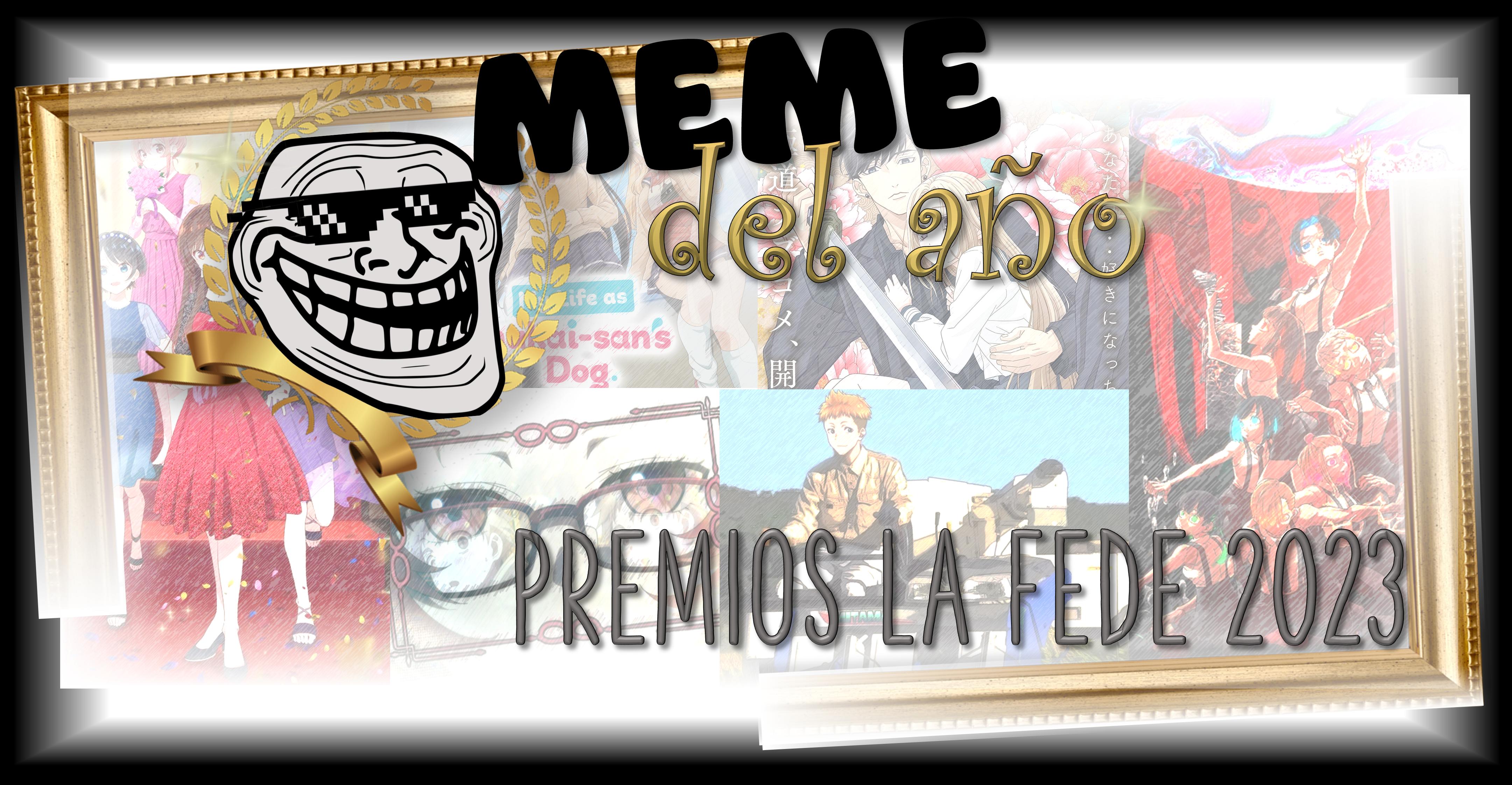 [EVENTO] ¡Meme del año! - Premios La Fede 2023 - Forums - MyAnimeList.net