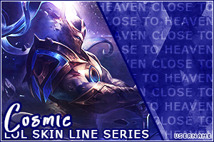 [CLOSED]LOL Skin Line Series: Cosmic - Forums - MyAnimeList.net