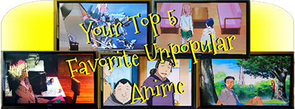 Your Top 5 Favorite Unpopular Anime - Forums - MyAnimeList.net