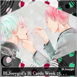 Bl.Joeygirl's Bl Cards Week 16 - Forums - MyAnimeList.net
